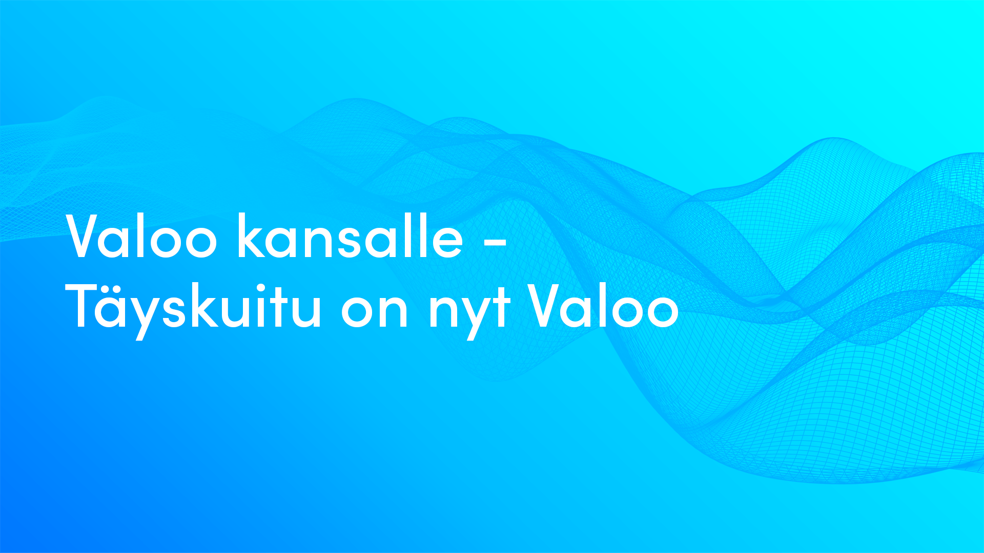 Valoo kansalle! Täyskuitu on nyt Valoo - Valoo